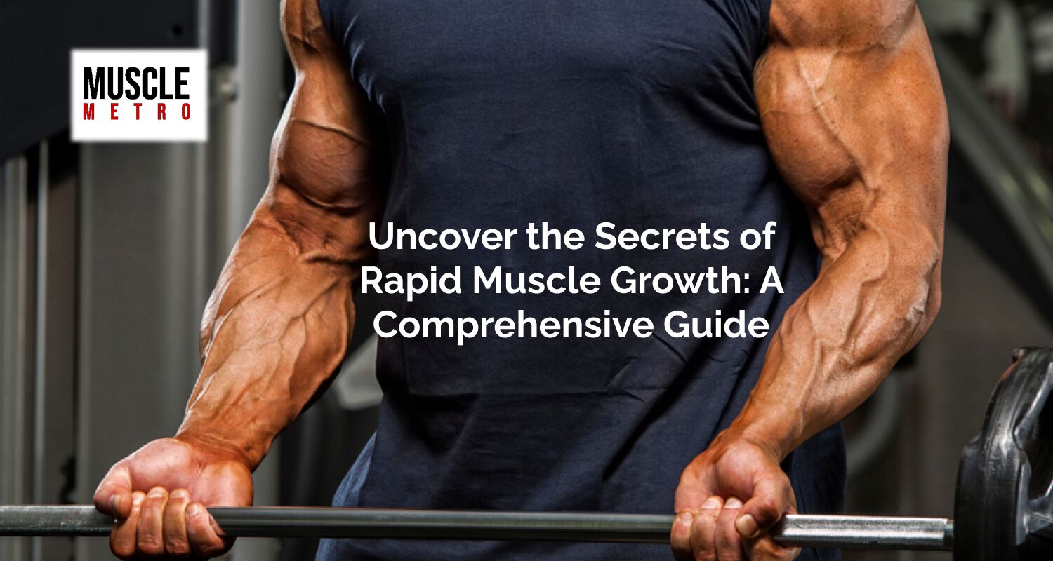 Uncover the Secrets of Rapid Muscle Growth